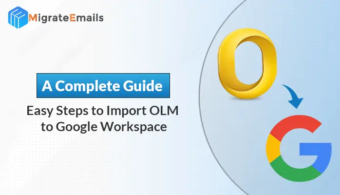Easy Steps to Import OLM to Google Workspace